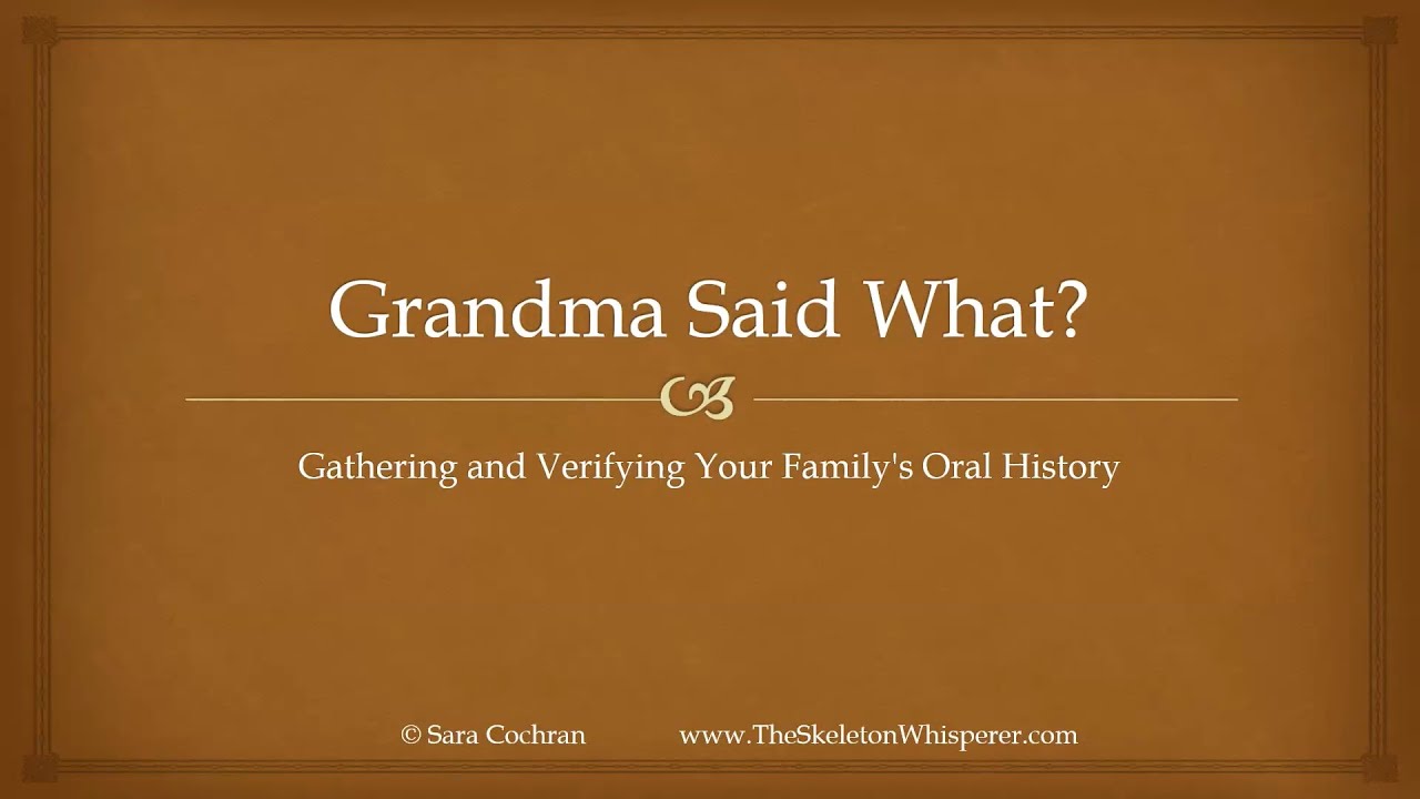 Grandma Said What? Gathering and Verifying Your Family’s Oral History ...