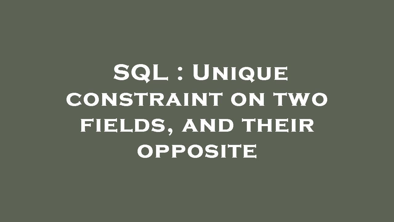 Sql Unique Constraint On Two Fields And Their Opposite Youtube 5307