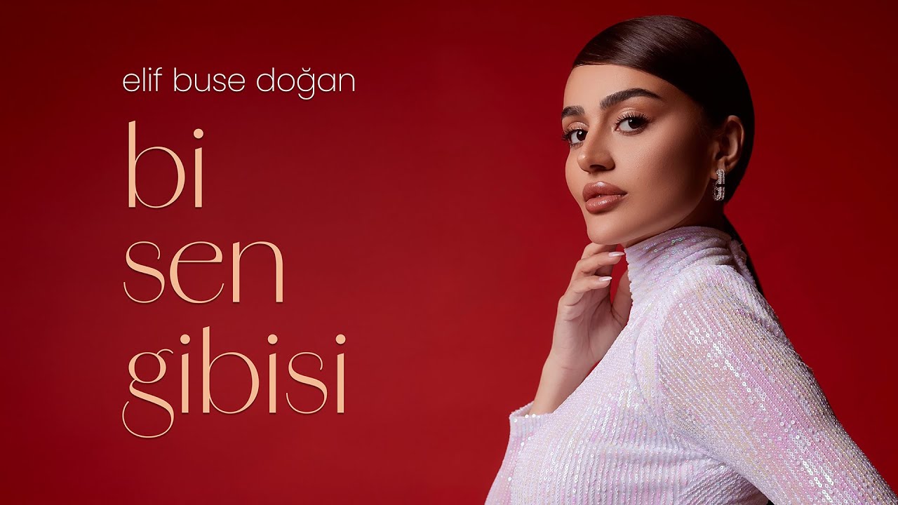 Bi Sen Gibisi - Elif Buse Doğan: Song Lyrics, Music Videos & Concerts