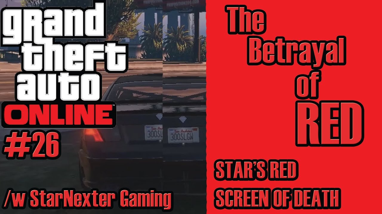 THE BETRAYAL OF RED - Star's Red Screen of Death - GTA Online #26 /w ...