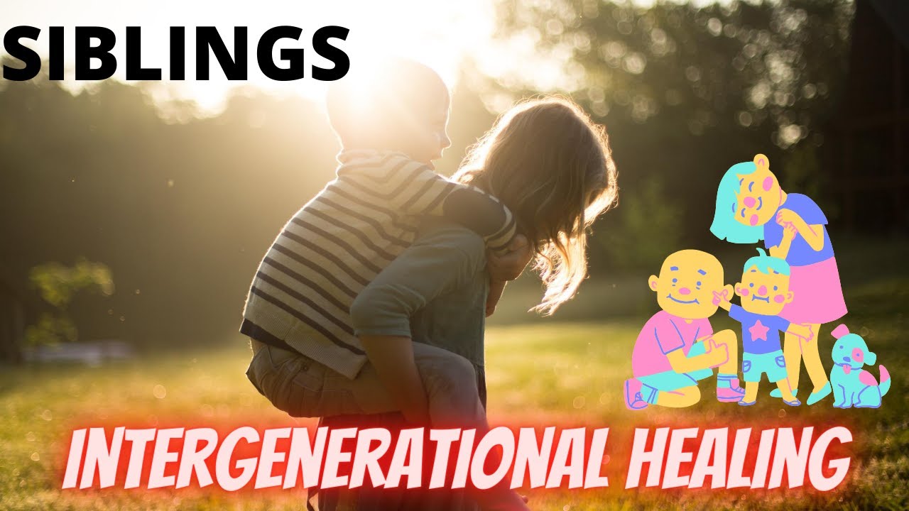 Intergenerational Trauma Healing - Relationship between Siblings - YouTube