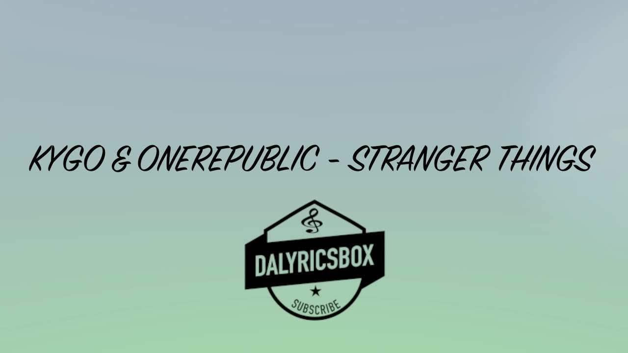 Stranger Things - Kygo & OneRepublic (Alan Walker Remix) Lyrics - YouTube