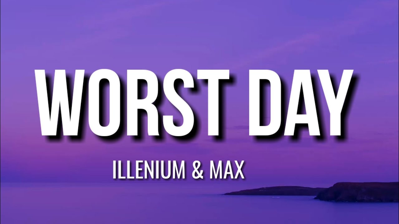 ILLENIUM & MAX - Worst Day(lyrics) - YouTube