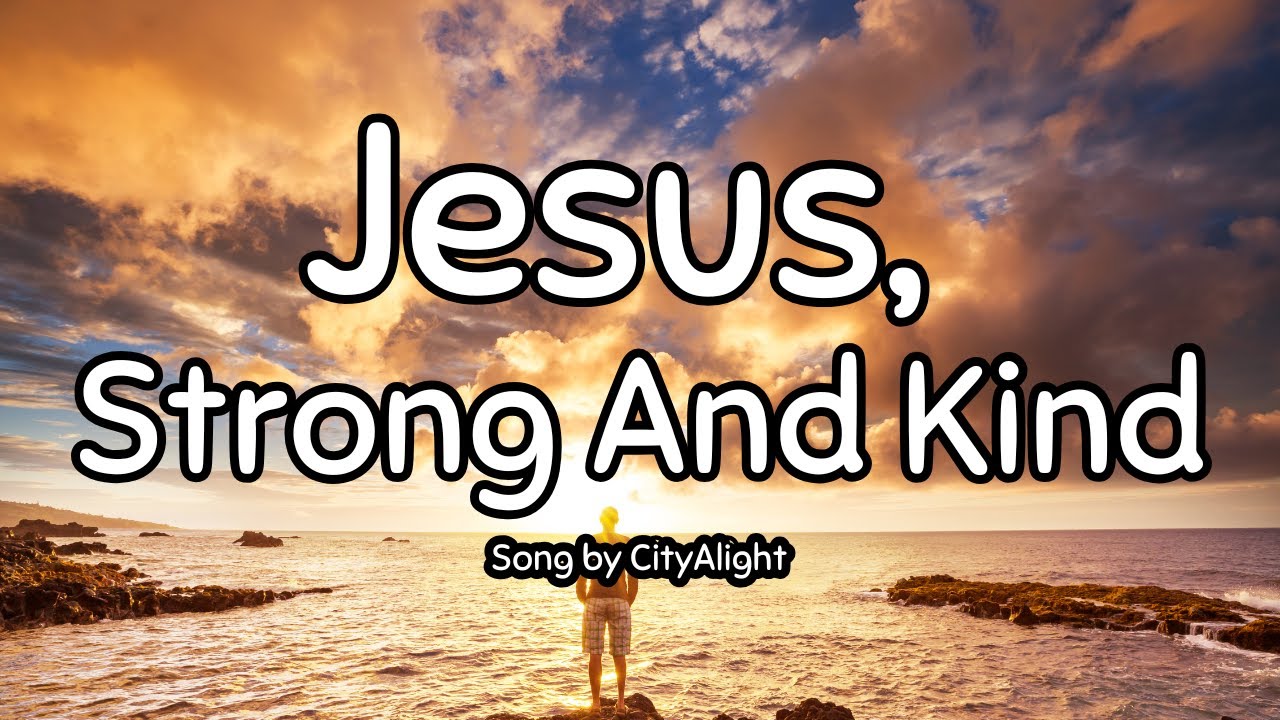 Jesus Strong And Kind - YouTube