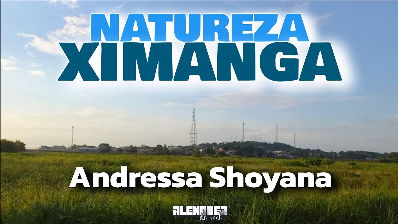 Andressa Shoyana - Natureza Ximanga - YouTube