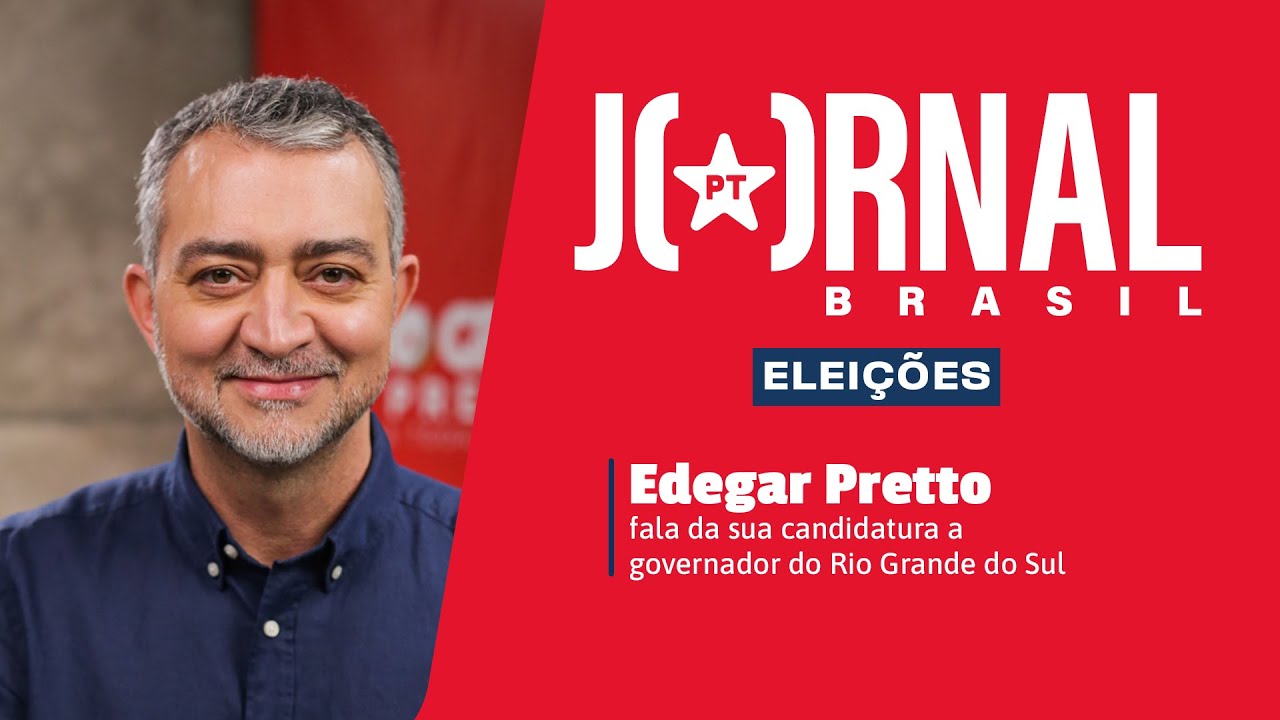 JORNAL PT BRASIL | Edegar Pretto fala da sua candidatura a governador ...