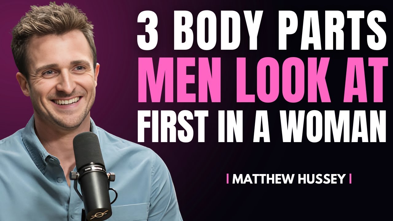 The 3 Body Parts Men Notice First in a Woman | Matthew Hussey - YouTube