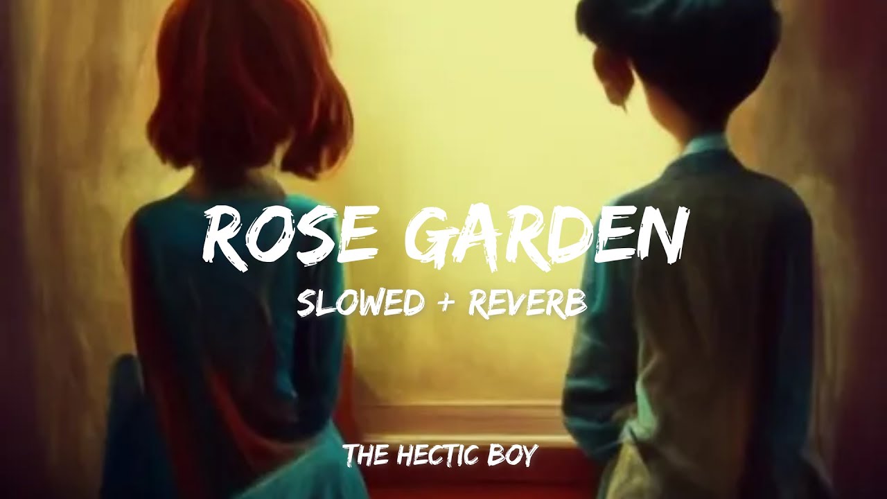 Rose garden ndee kundu (slowed + reverb) | The hectic boy | Aditya nain ...