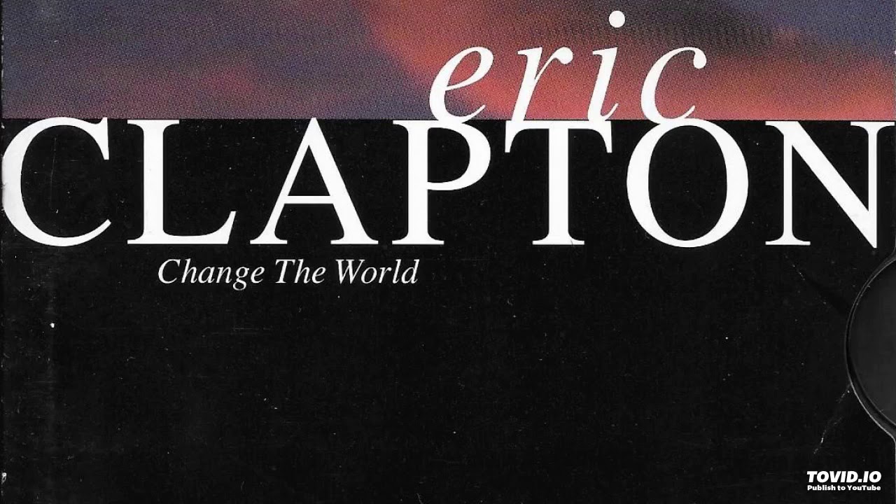 Eric Clapton Change The World YouTube eric-clapton-change-the-world-youtube
