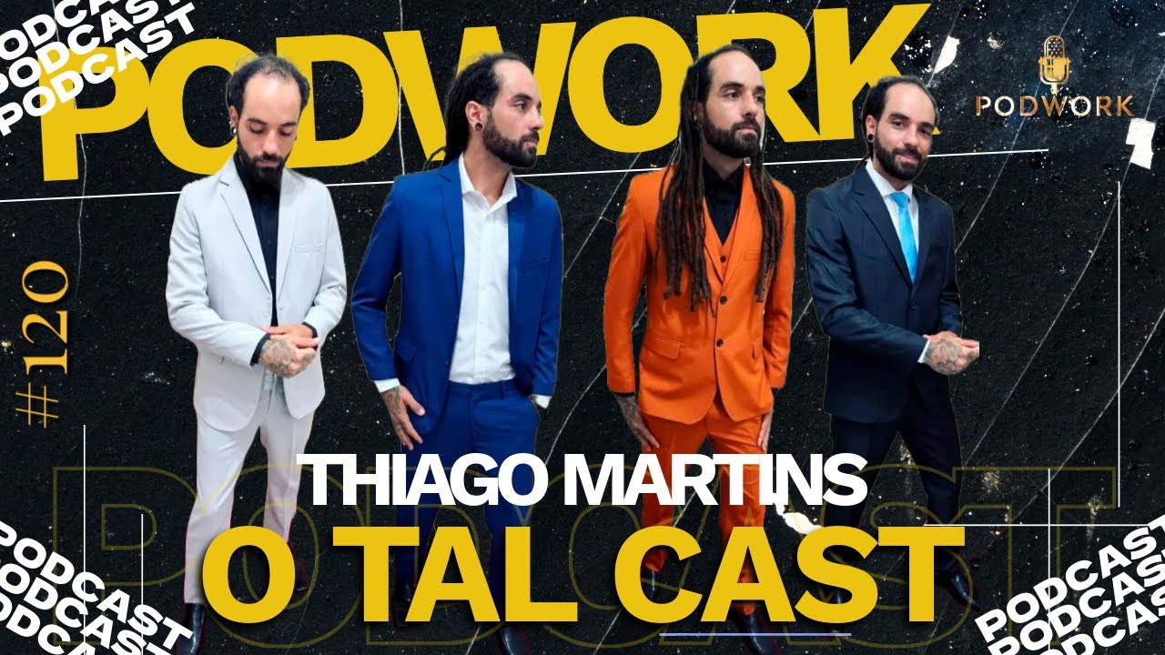 O TAL CAST - THIAGO MARTINS - EPISÓDIO #120 - PODWORK - YouTube