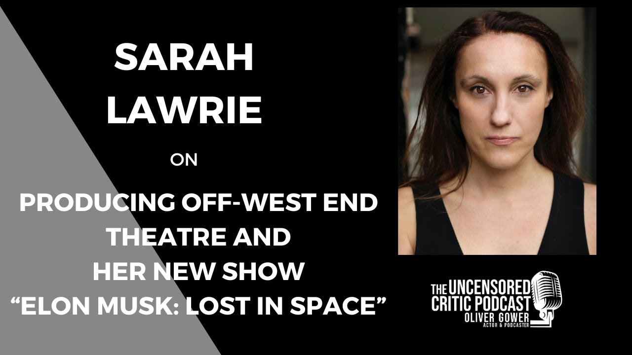 The Uncensored Critic Podcast: Sarah Lawrie on working Off-West End and ...