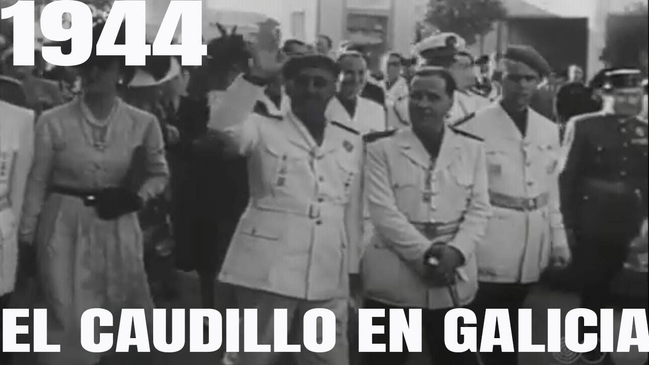 1944- EL CAUDILLO EN GALICIA - YouTube
