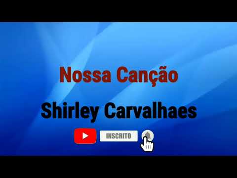 Nossa Canção | Shirley Carvalhaes [ PlayBack Com Letra ]