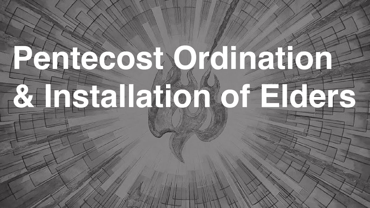 Pentecost Ordination & Installation of Elders — Confirmation Sunday ...