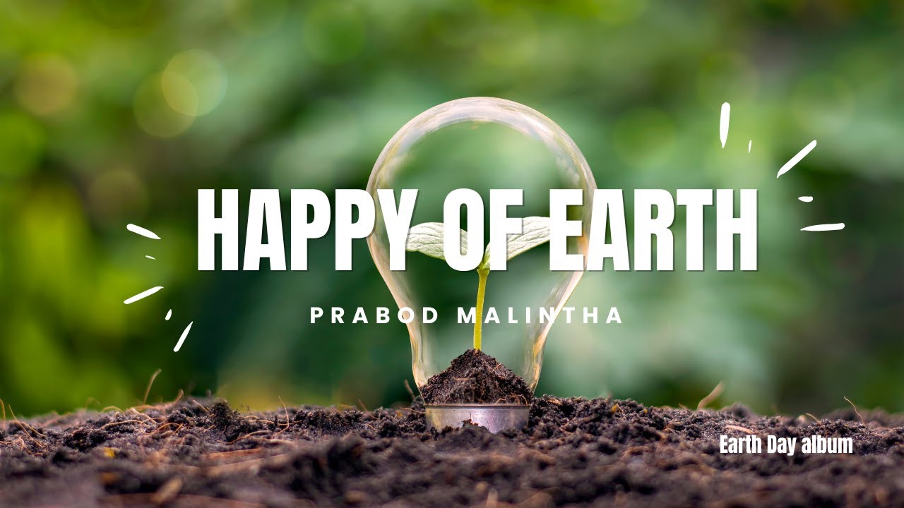 HAPPY OF EARTH | Prabod Malintha | Earth Day album 2023 - YouTube