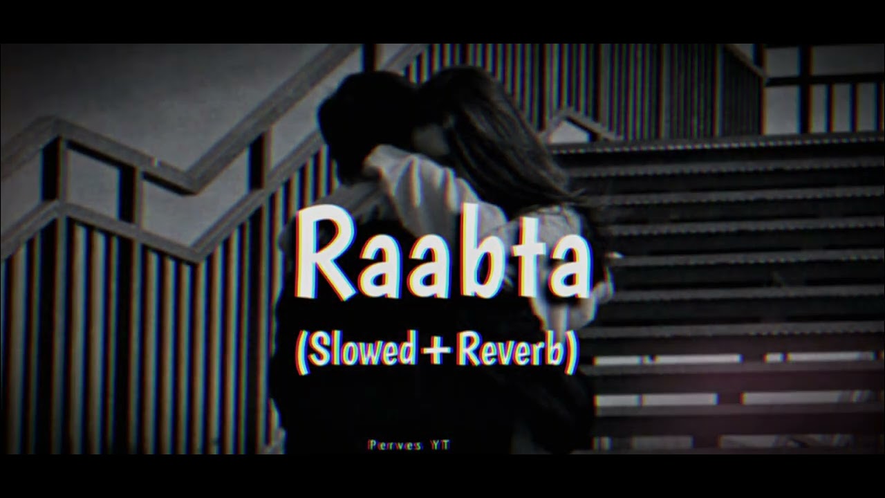 Raabta (Slowed & Reverb) | Perves YT #lofi #song #pervesyt - YouTube
