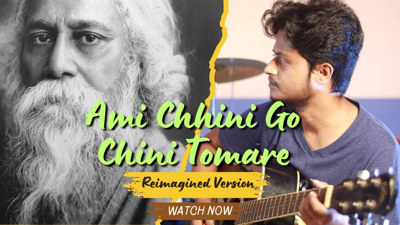 Ami Chini Go Chini Tomare - Reimagined | Tagore's Melody Reinvented ...