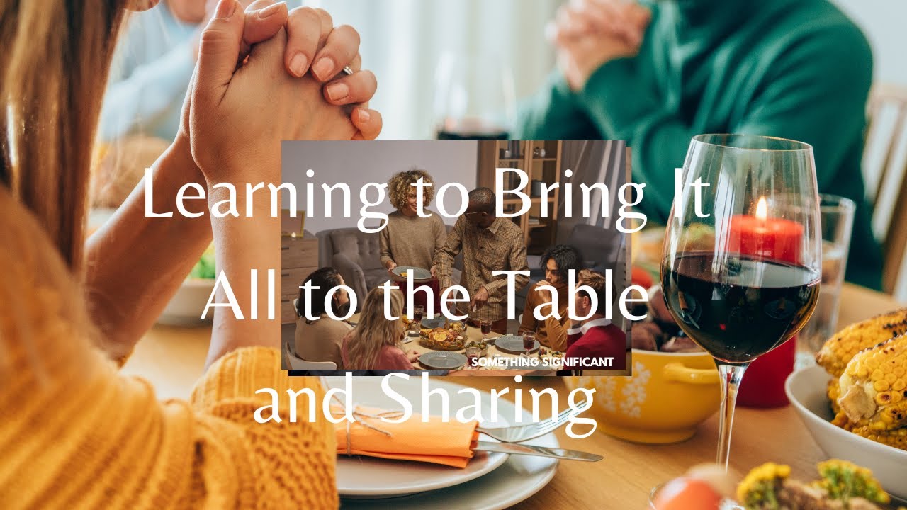 How To Bring It All To The Table And Learn To Share With Other - YouTube