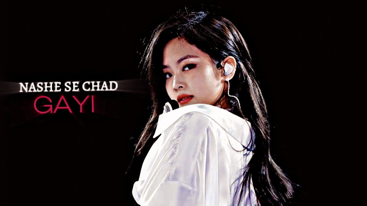 NASHE SI CHAD GAYI | KIM JENNIE | EDIT | FMV - YouTube