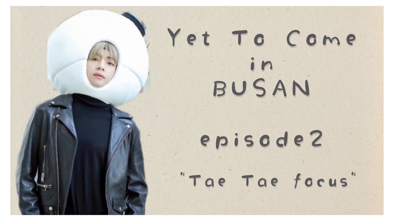 テテの『Yet To Come in BUSAN 』"episode②〜Tae Tae focus〜"🐻💜 - YouTube