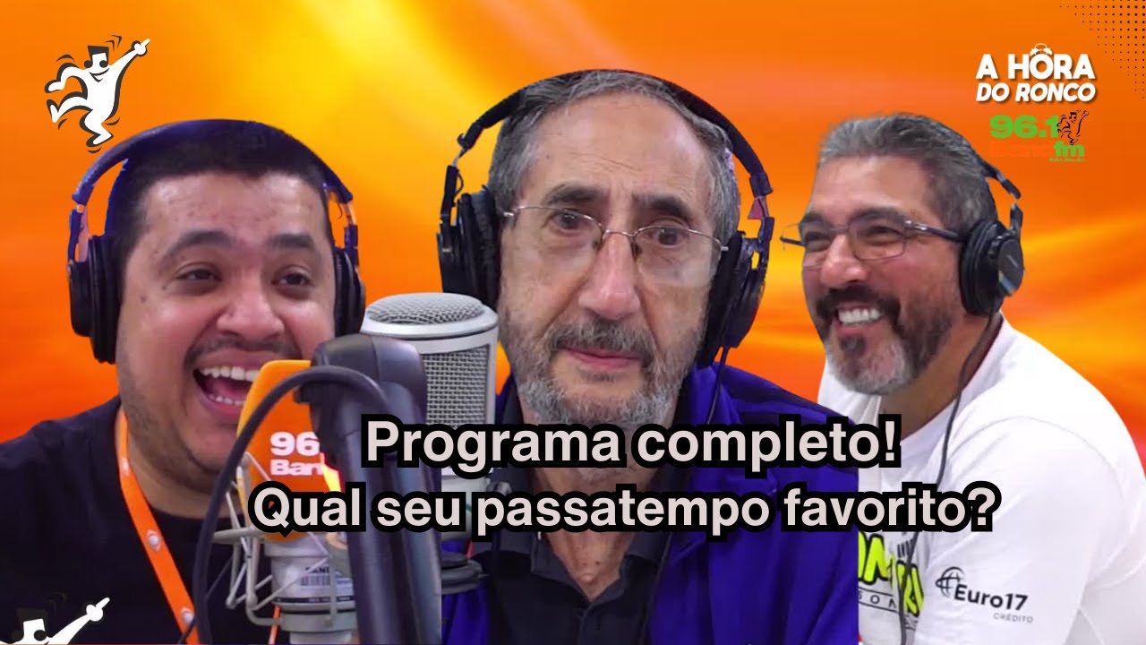 A Hora do Ronco - Programa COMPLETO (08/11) - Qual seu passatempo ...