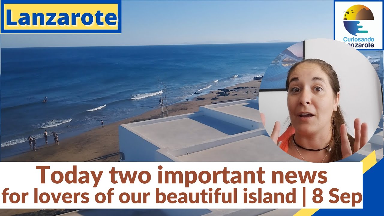 LANZAROTE - Today two important news for lovers of our beautiful island ...