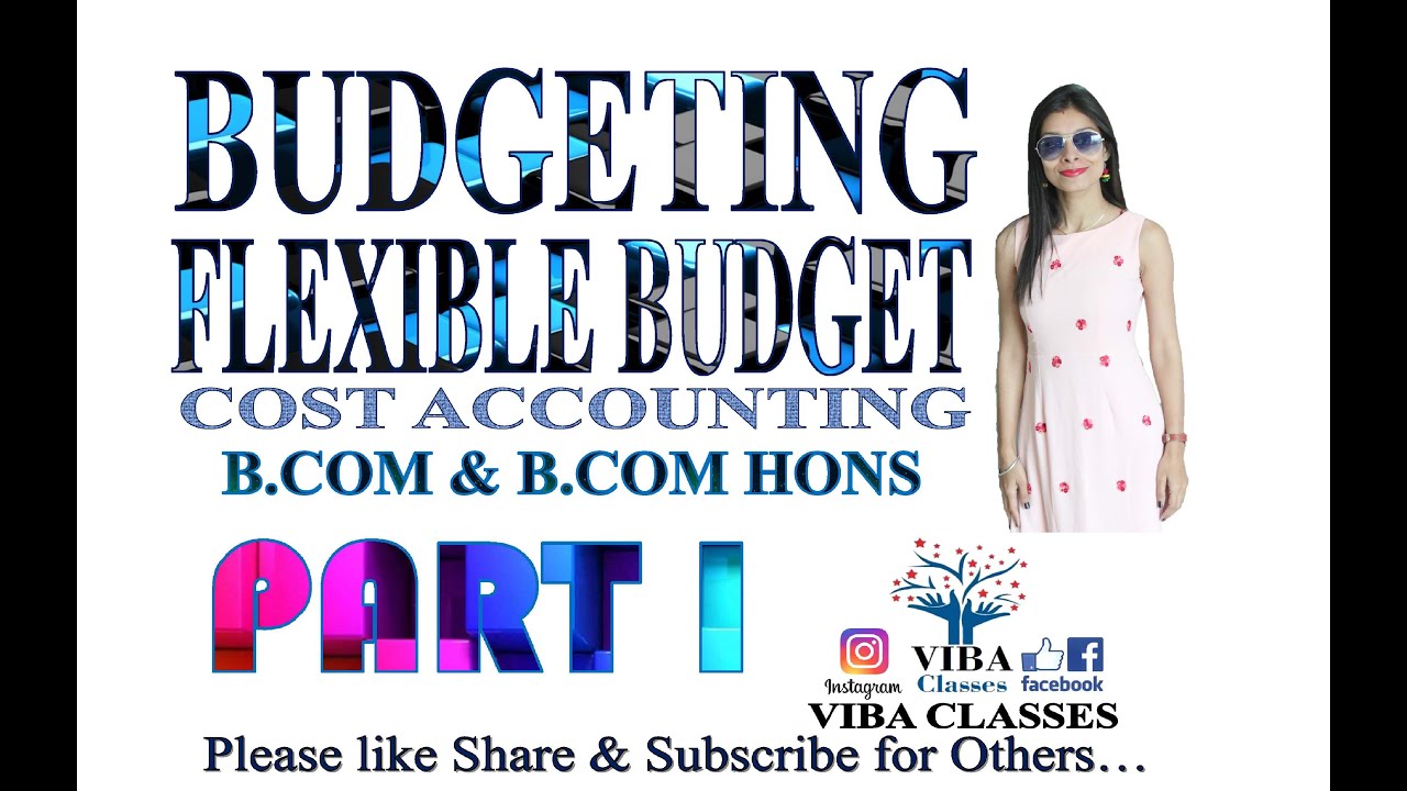 BUDGETING, FLEXIBLE BUDGET, FIXED COST, SEMI VARIABLE COST, VARIABLE COST, INTRO, PART 1, B. COM ...