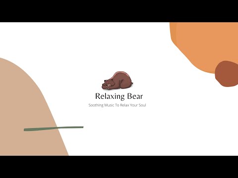 Relaxing Bear - Soothing Music To Relax Your Soul