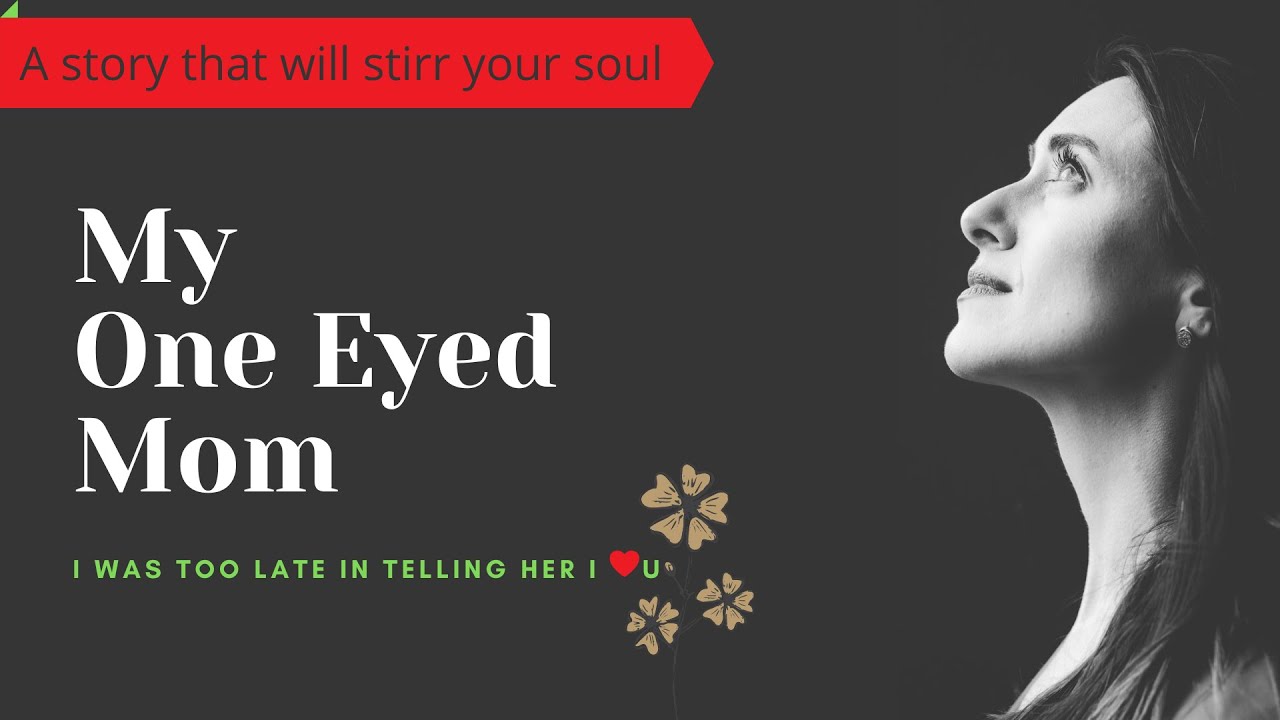 Mother's Love/A soul stirring story / My One Eyed Mom /Never ignore ...