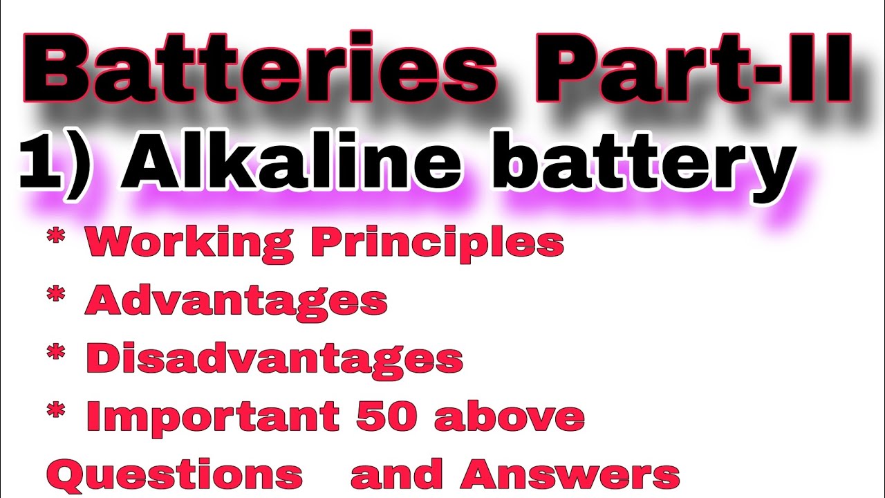 Batteries Part II. Alkaline battery Full details with Questions and ...