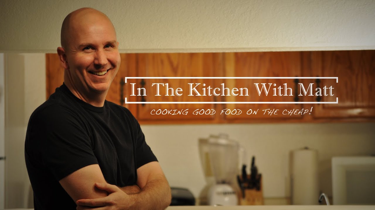 In The Kitchen With Matt: How to Cook Really Good Food on the Cheap ...