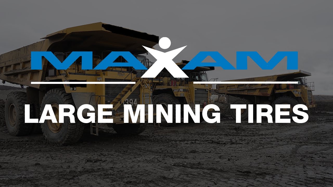 MAXAM LARGE MINING TIRES - DELIVERING LOWEST COST PER HOUR - YouTube
