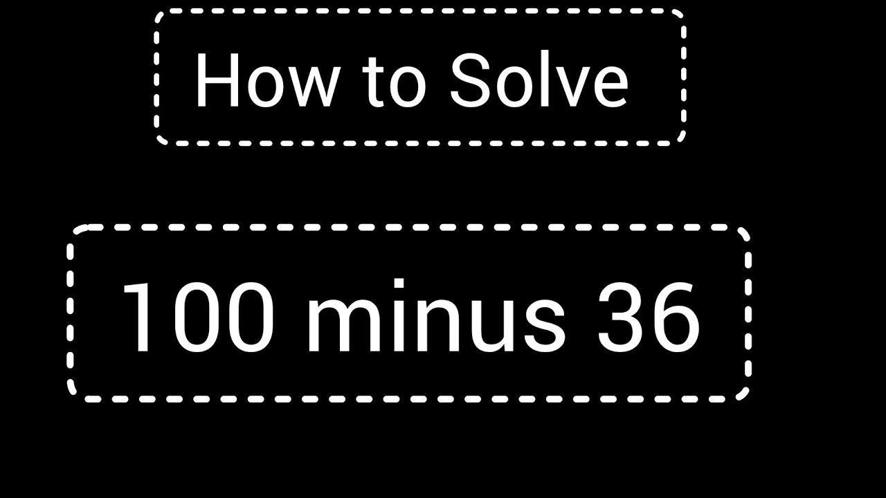How to Solve 100 minus 36 - YouTube