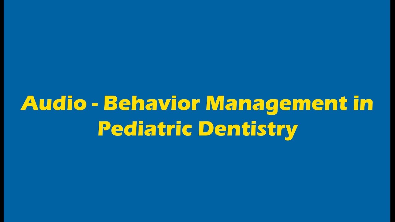 Audio - Behavior Management in Pediatric Dentistry - YouTube