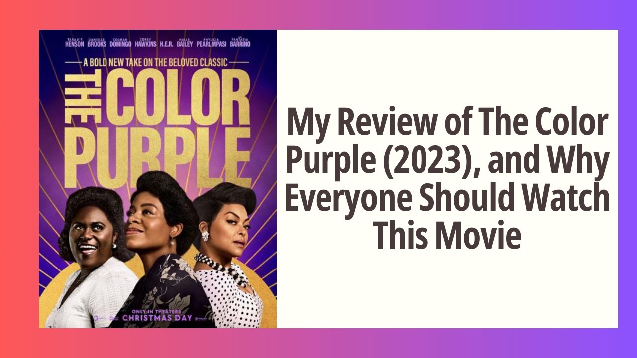 My Review of The Color Purple (2023), and Why Everyone Should See It ...