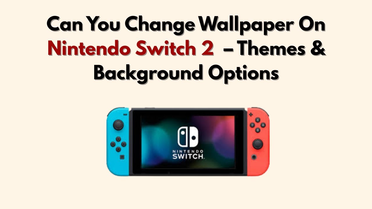 Can You Change Wallpaper On Nintendo Switch 2? – Themes & Background ...