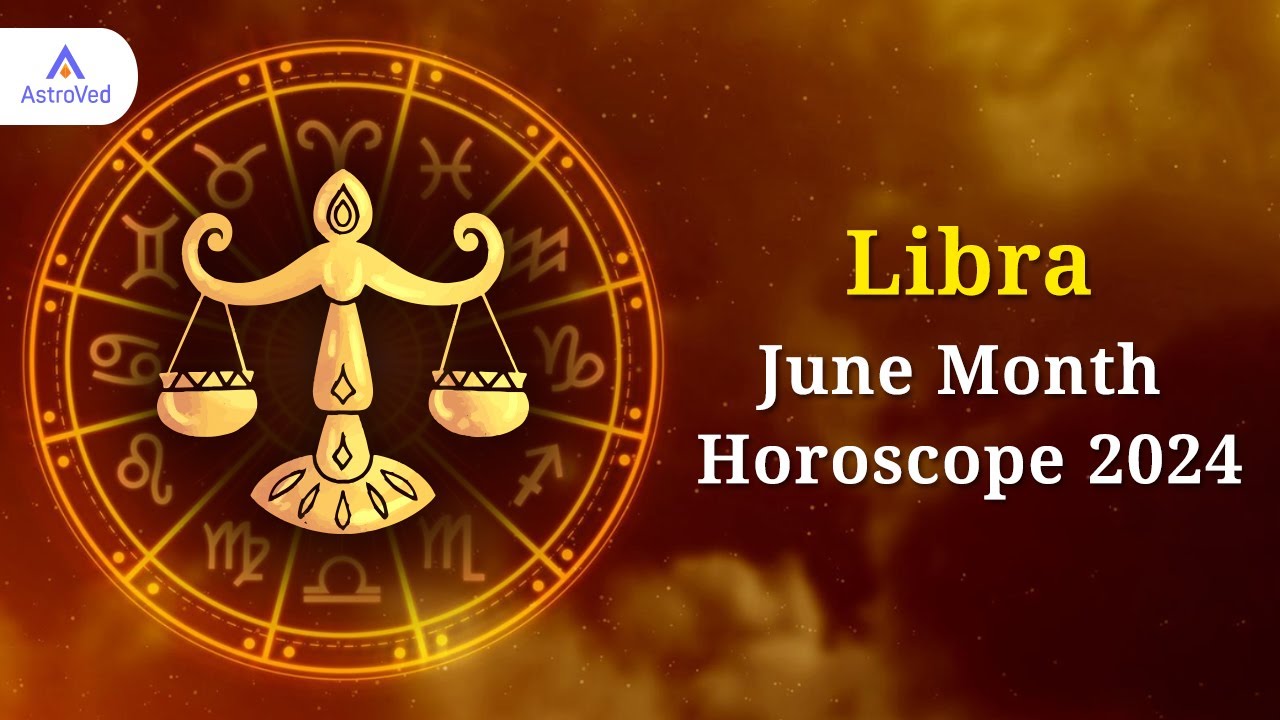 Libra June 2024 Monthly Horoscope Predictions | June Month 2024 ...