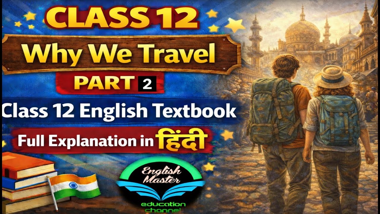 Why We Travel - PART 2 - Class 12 English Textbook Full Explanation in ...