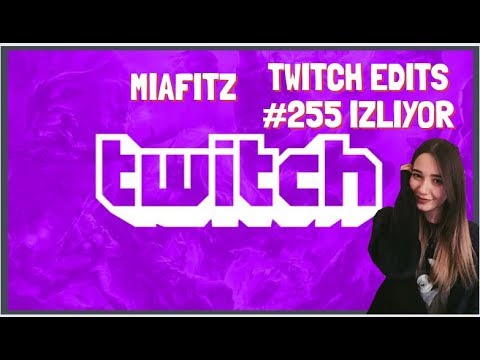 Miafitz - TWİTCH EDİTS ORTAYA KARIŞIK ANLAR #255 İZLİYOR