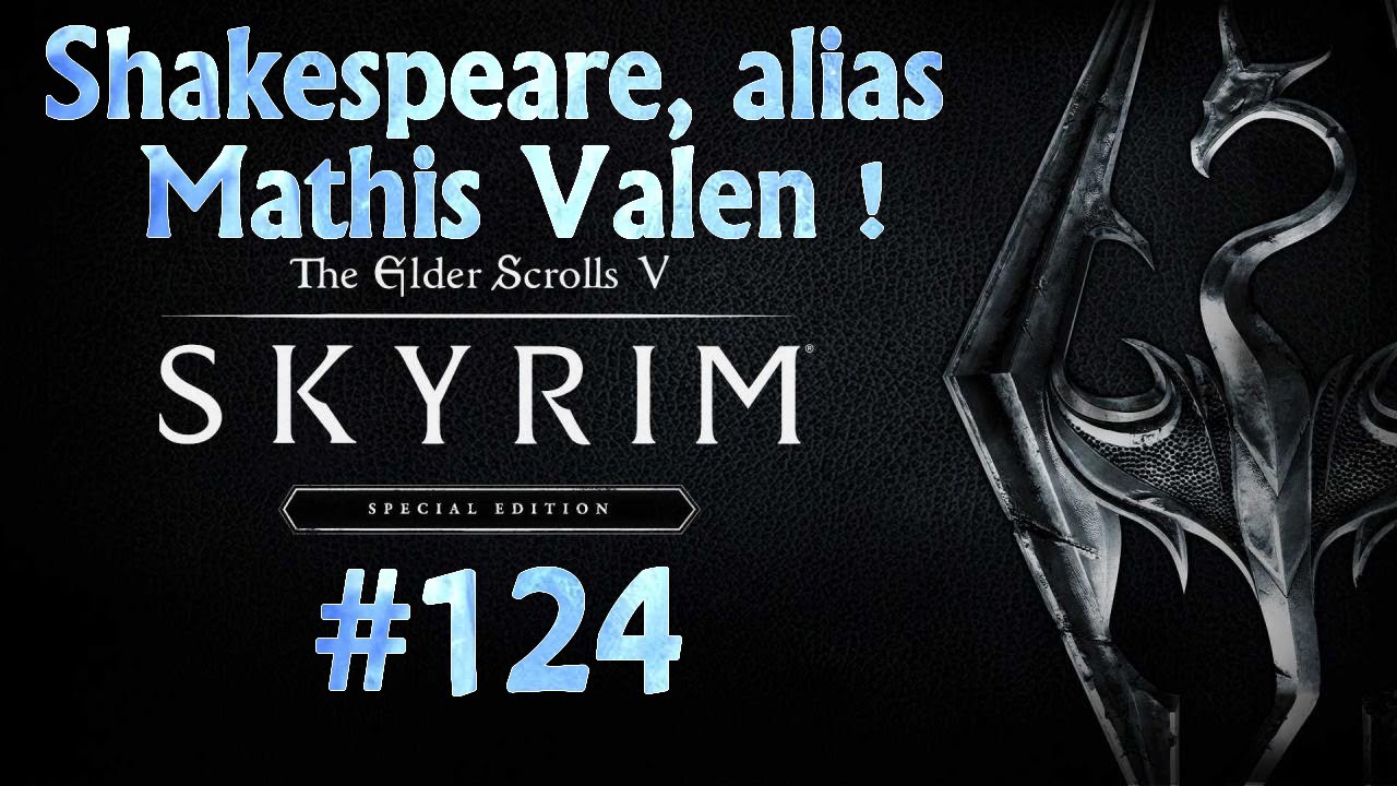 Ep. 124 - Mathis - Shakespeare - Valen ! Skyrim Special Edition sur ...