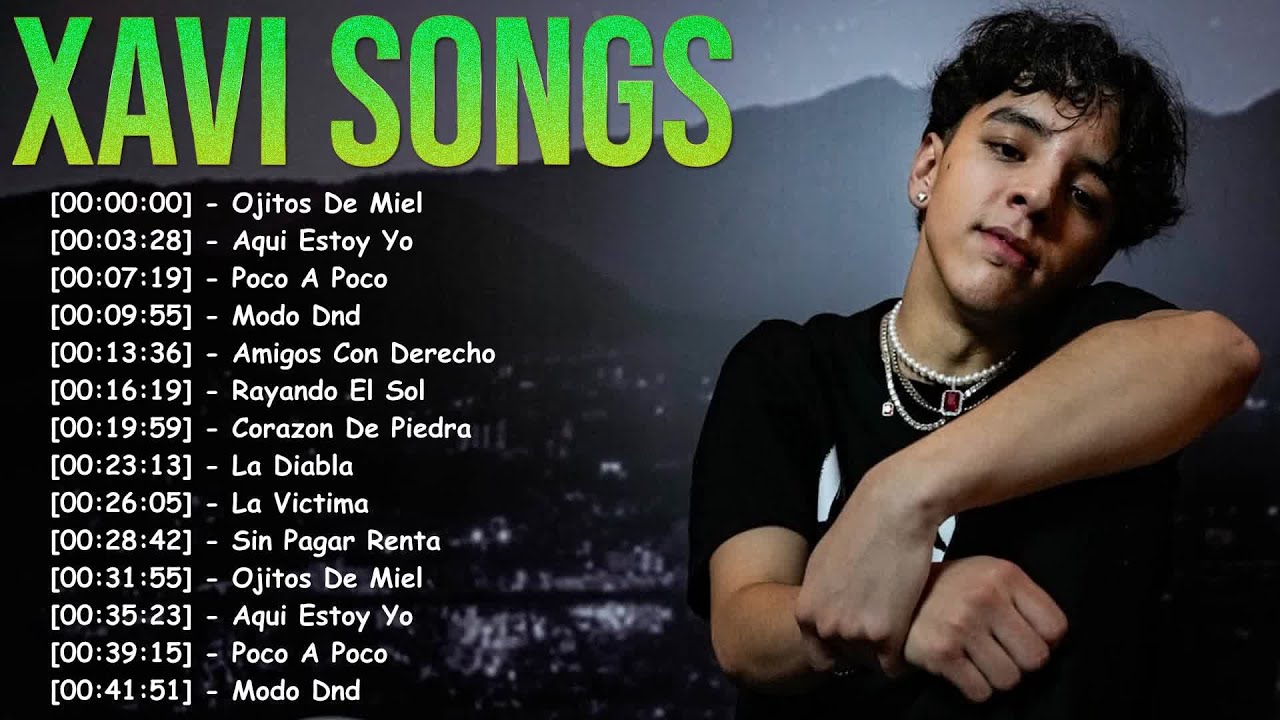 Xavi – Full Album Playlist 🎵 Listen to His Best Songs Without Skipping ...