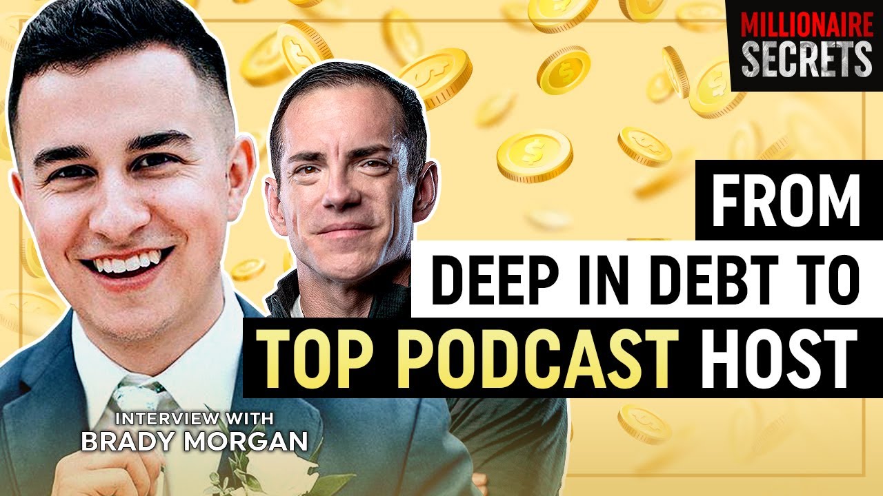 BRADY MORGAN | From Deep In Debt To Top Podcast Host | Millionaire ...