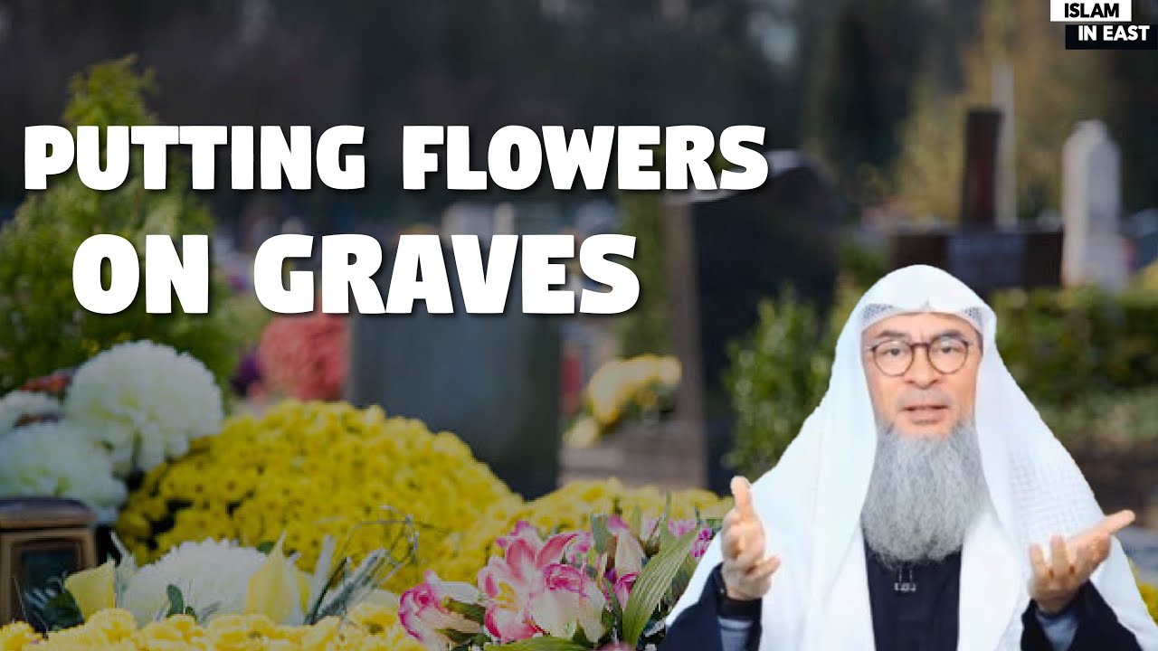 can we put Flowers on Graves | Sheikh Assim Al Hakeem - YouTube