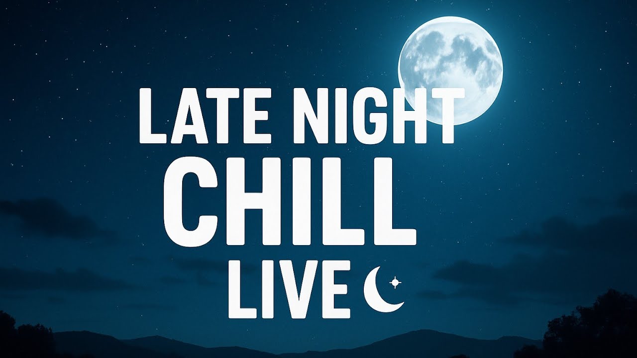 Late Night Chill Live 🌌 - YouTube