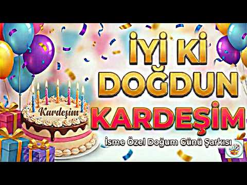 İyi ki Doğdun KARDEŞİM 🎂 İsme Özel Doğum Günü Şarkısı | Happy Birthday Kardeşim