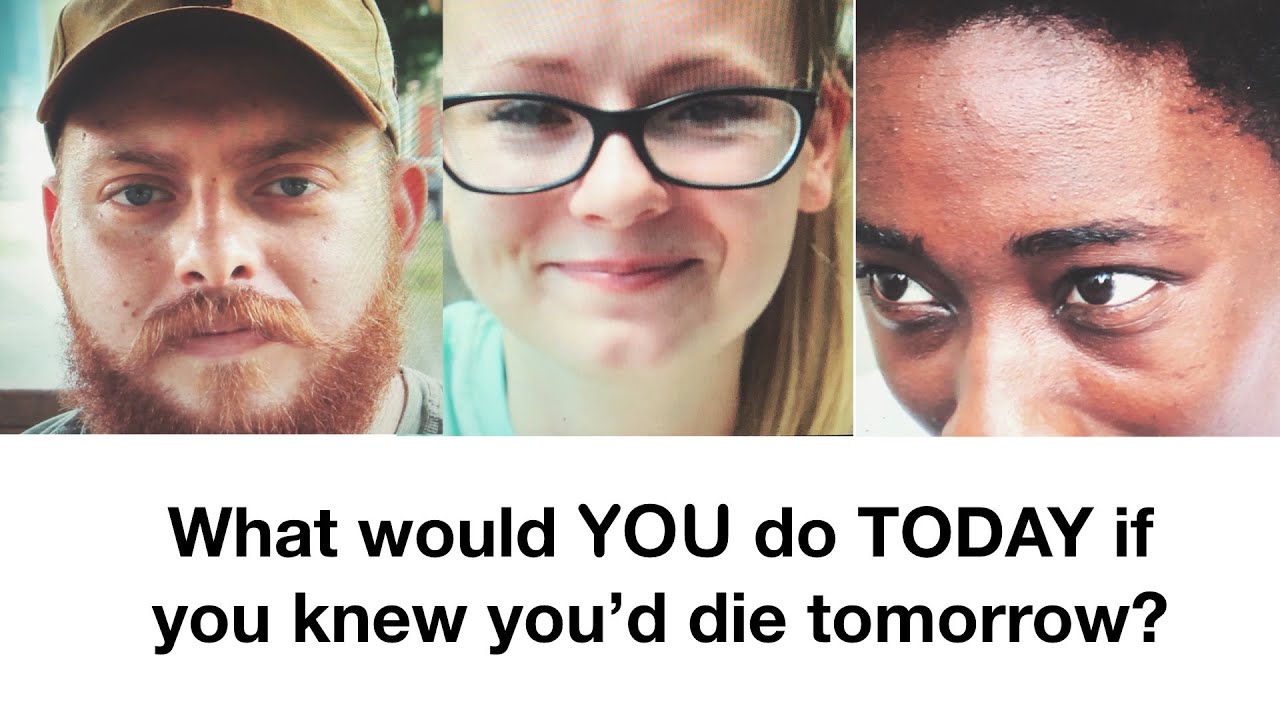 What would YOU do TODAY, if you knew you'd die tomorrow? - YouTube