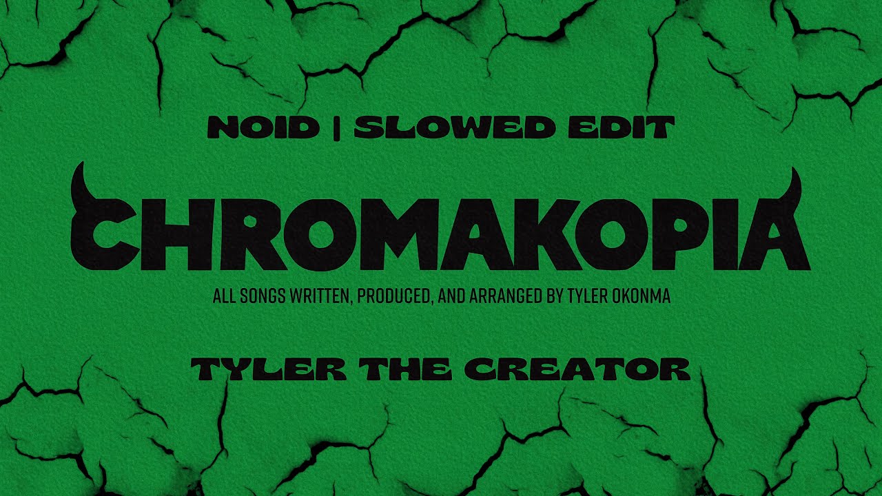 NOID - Tyler, The Creator | CHROMAKOPIA | Full Version (SLOWED) Edit ...