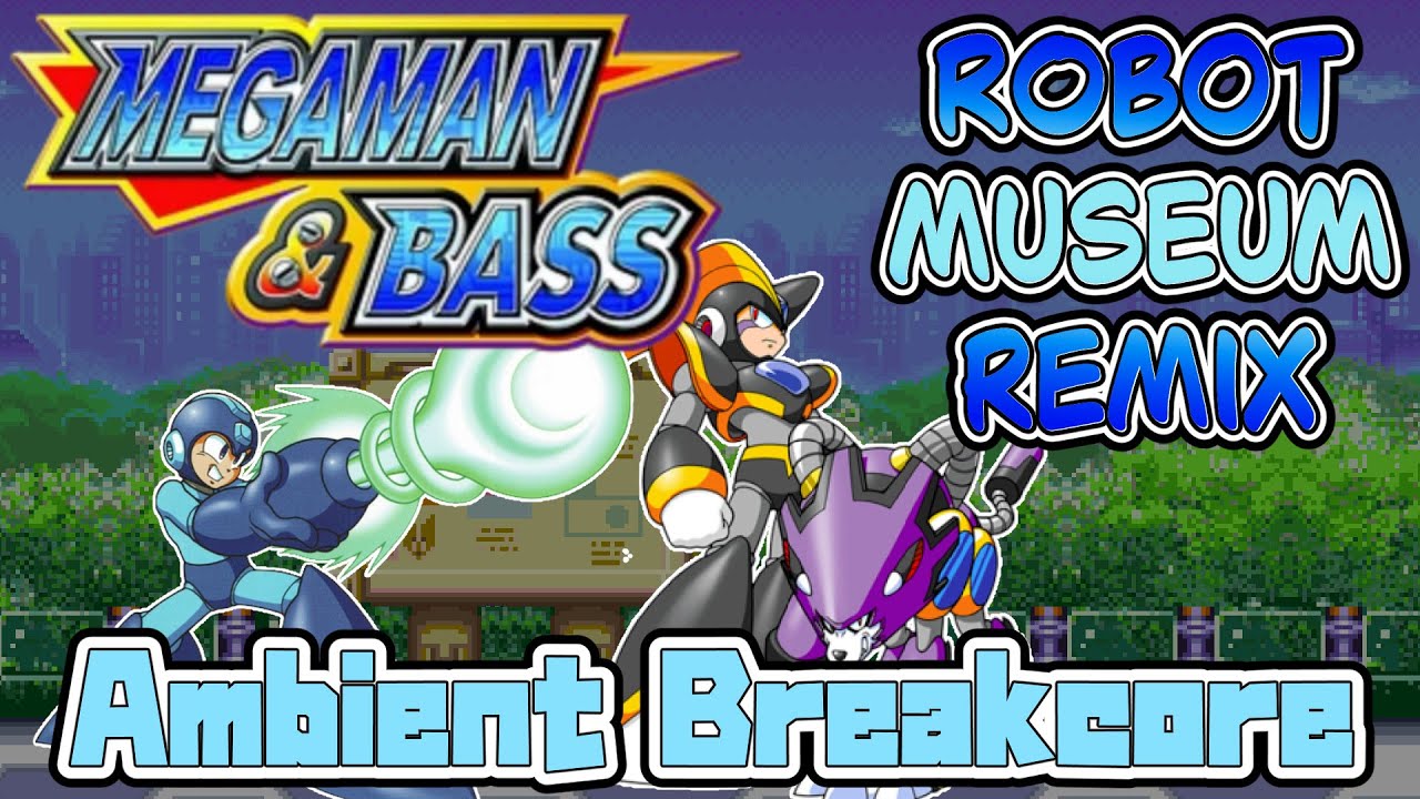 [Ambient Breakcore Remix] Mega Man & Bass - Robot Museum (Demo ...