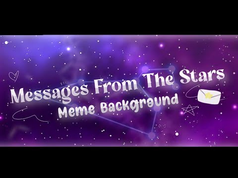 Messages From The Stars Meme : Background | Little fail.. || Read Desc ...