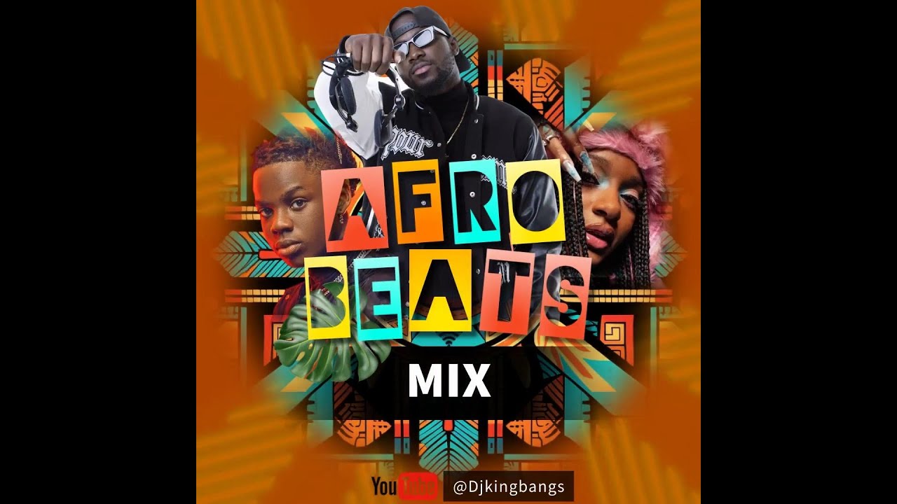 AFROBEATS MIX | THE BEST FROM THE AFROBEATS WORLD BY DJ KINGBANGS (Rema ...